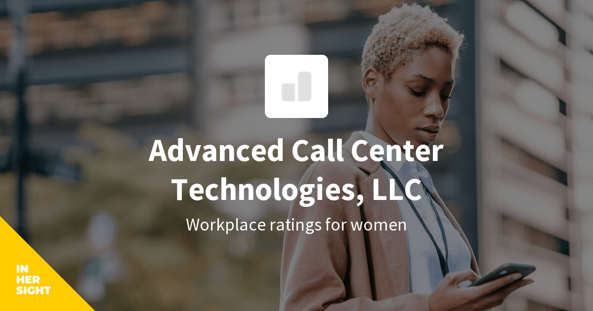 Advanced Call Center Technologies, LLC Reviews from Women | InHerSight Advanced Call Center Technologies, LLC Reviews from Women | InHerSight