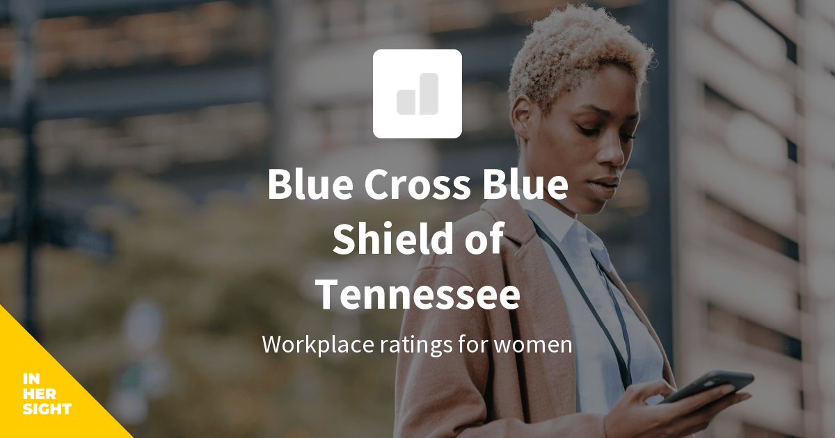Blue Cross Blue Shield of Tennessee Reviews from Women | InHerSight