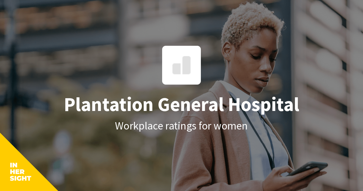 Plantation General Hospital Reviews from Women | InHerSight