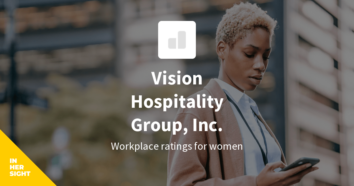 Vision Hospitality Group, Inc. Reviews from Women | InHerSight